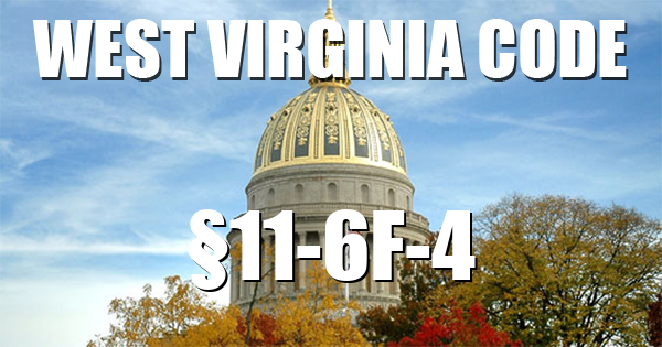 West Virginia Code | §11-6F-4