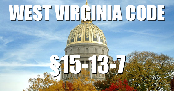 West Virginia Code | §15-13-7
