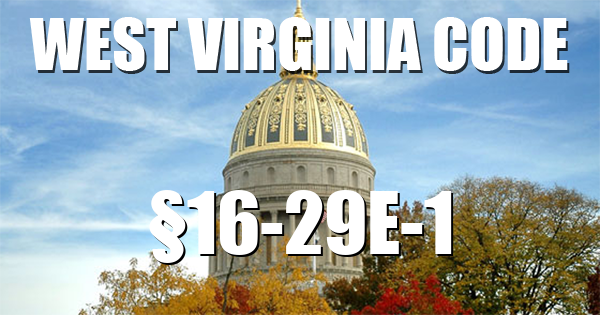 West Virginia Code | §16-29E-1