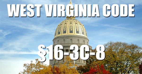 West Virginia Code | §16-3C-8