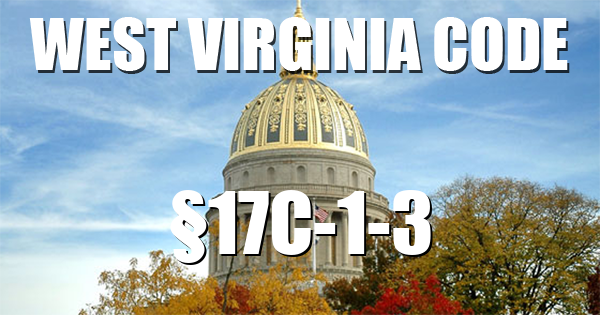 West Virginia Code | §17C-1-3