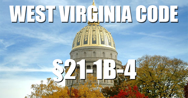 West Virginia Code | §21-1B-4