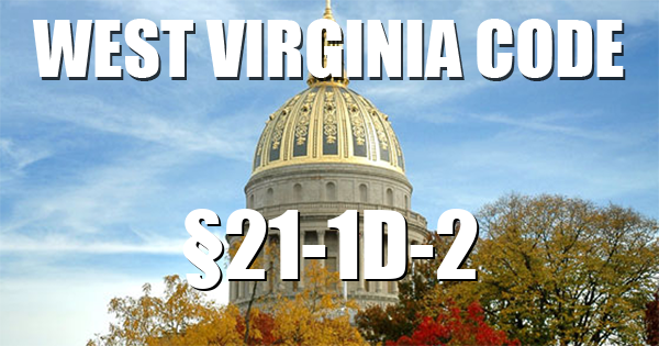 West Virginia Code | §21-1D-2