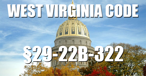 West Virginia Code | §29-22B-322