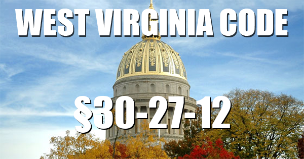 West Virginia Code | §30-27-12