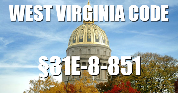 West Virginia Code | §31E-8-851
