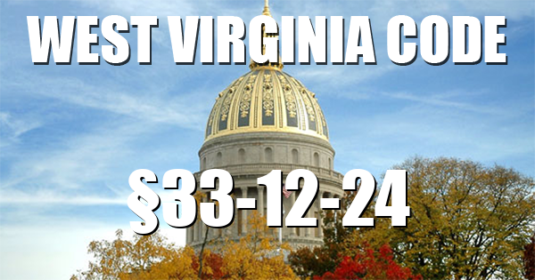 West Virginia Code | §33-12-24