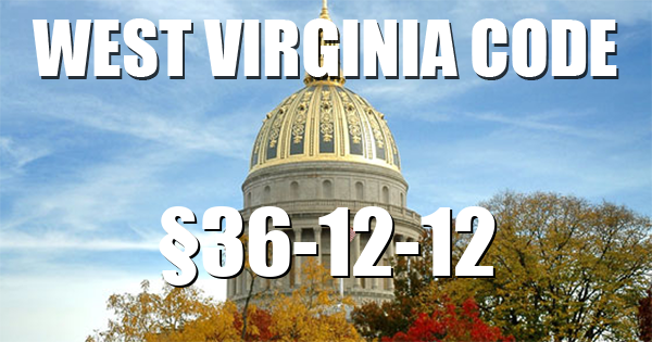 West Virginia Code | §36-12-12