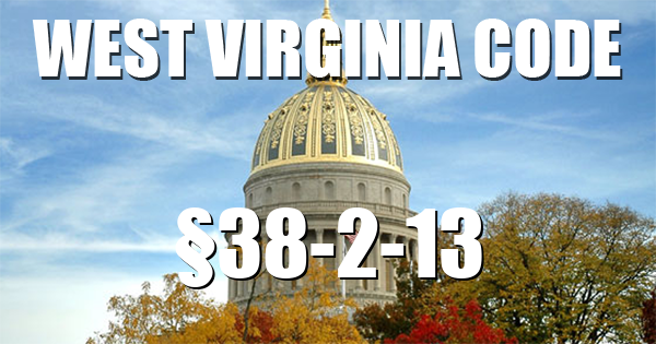West Virginia Code | §38-2-13