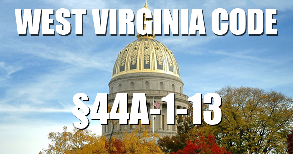 West Virginia Code | §44A-1-13