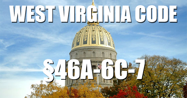 West Virginia Code | §46A-6C-7