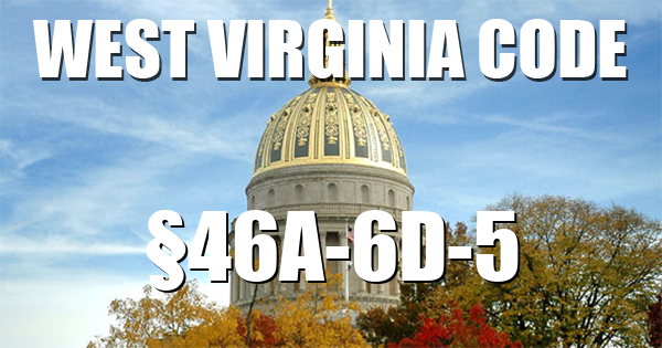 West Virginia Code | §46A-6D-5