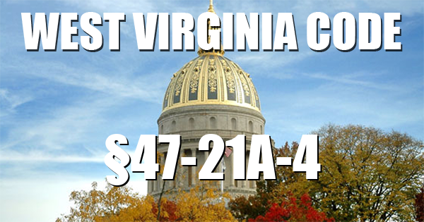 West Virginia Code | §47-21A-4