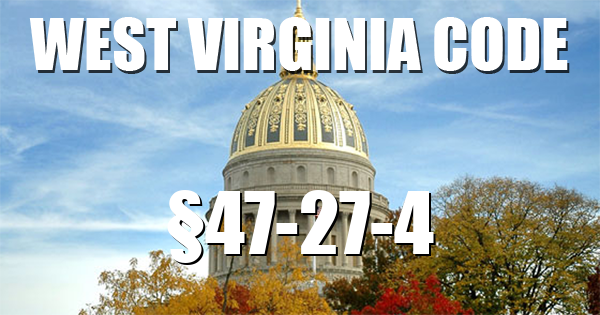 West Virginia Code | §47-27-4