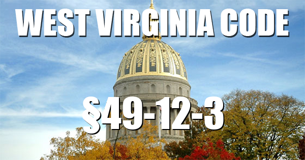 West Virginia Code | §49-12-3