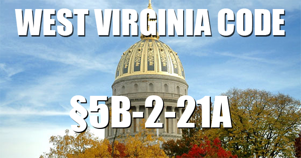 West Virginia Code | §5B-2-21A