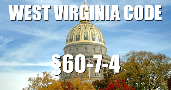 West Virginia Code | §60-7-4