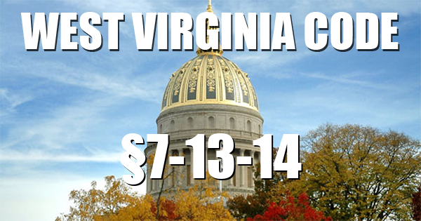 West Virginia Code | §7-13-14